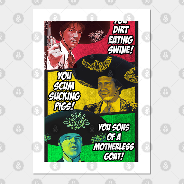 You Sons Of A Motherless Goat Three Amigos Posters And Art Prints